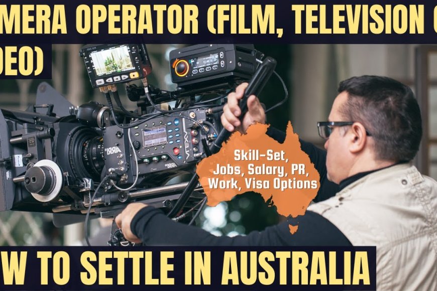 Camera Operator (Film, Television or Video) Career and Immigration ...